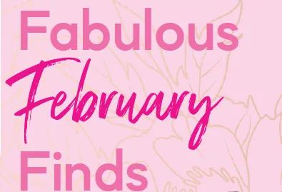 Fabulous February Finds