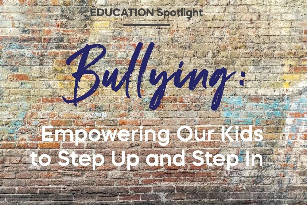 Bullying: Empowering our Kids to Step Up and Step In